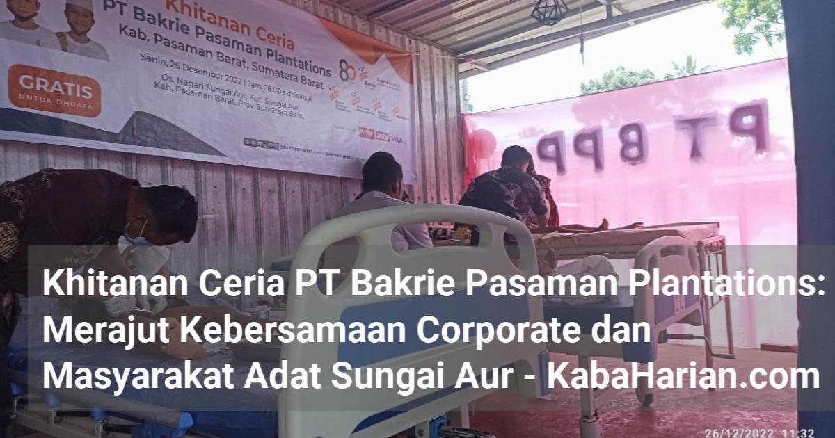 Khitanan Ceria PT Bakrie Pasaman Plantations: Merajut Kebersamaan ...