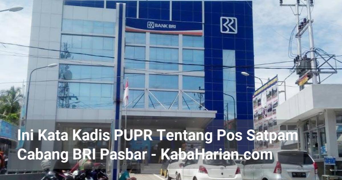 Ini Kata Kadis PUPR Tentang Pos Satpam Cabang BRI Pasbar – KabaHarian.com